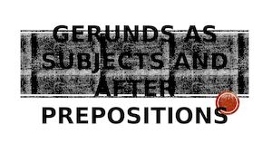 Calaméo - Gerunds As Subjects And After Prepositions