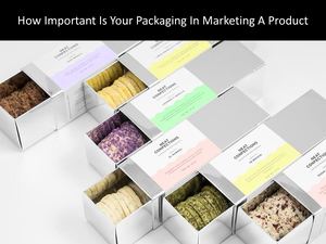 Calaméo - How Important Is Your Packaging In Marketing A Product