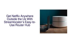 Calaméo - Get Netflix Anywhere Outside the Us With Streamlocator’s Easy ...