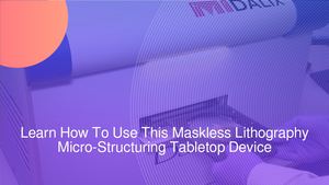 Calaméo - Learn How To Use This Maskless Lithography Micro-Structuring ...