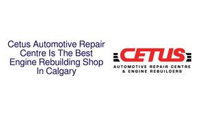 Calaméo - Cetus Automotive Repair Centre Is The Best Engine Rebuilding Shop In Calgary