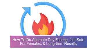 Calaméo - How To Do Alternate Day Fasting, Is It Safe For Females ...