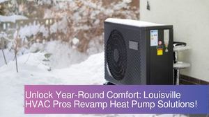 Calaméo - Unlock Year-Round Comfort: Louisville HVAC Pros Revamp Heat ...
