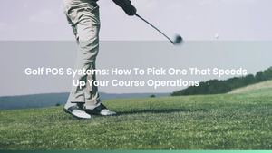 Calaméo - Golf POS Systems: How To Pick One That Speeds Up Your Course ...